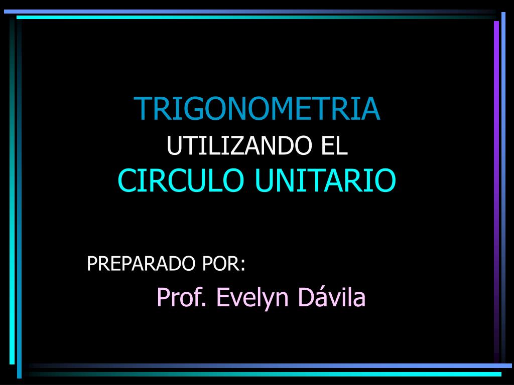 PPT - TRIGONOMETRIA UTILIZANDO EL CIRCULO UNITARIO PowerPoint ...