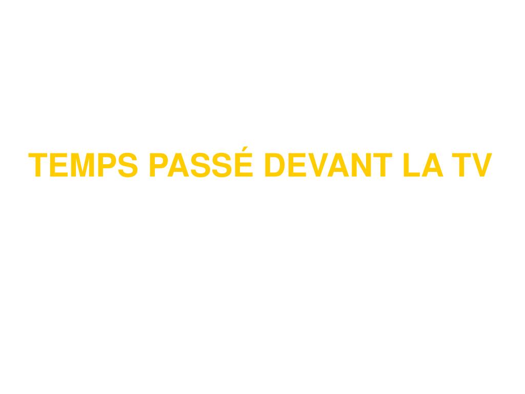 PPT - TEMPS PASSÉ DEVANT LA TV PowerPoint Presentation, free download ...