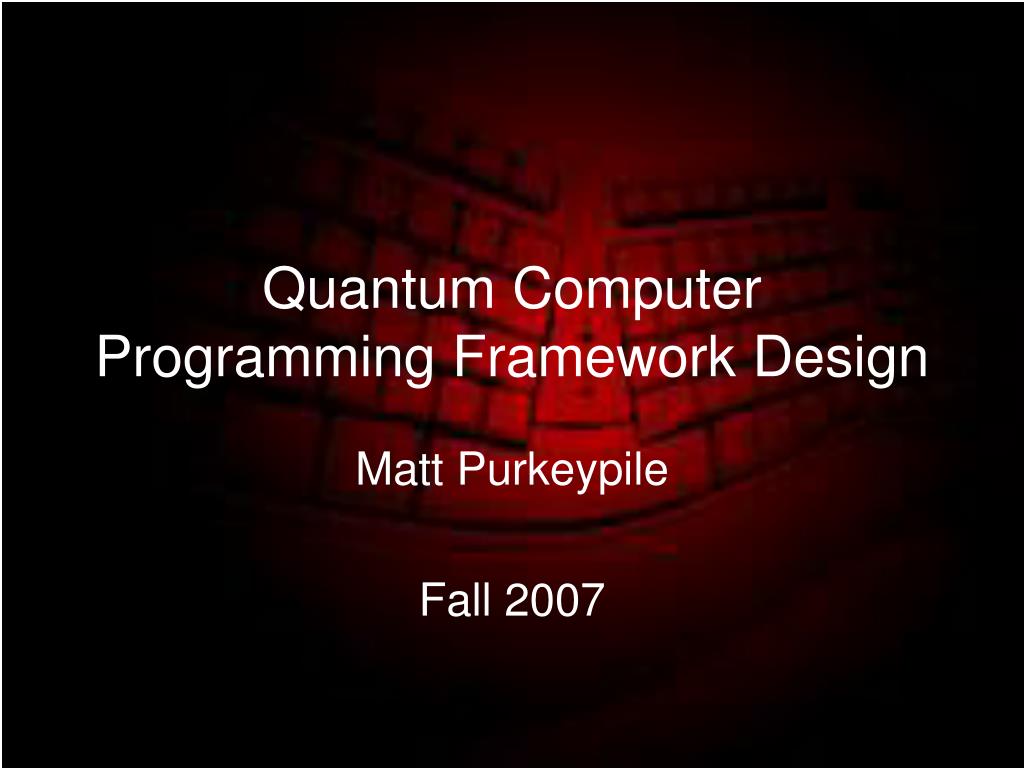 PPT - Quantum Computer Programming Framework Design PowerPoint Presentation - ID:4186270