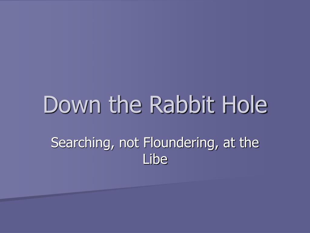PPT - Down the Rabbit Hole PowerPoint Presentation, free download - ID ...