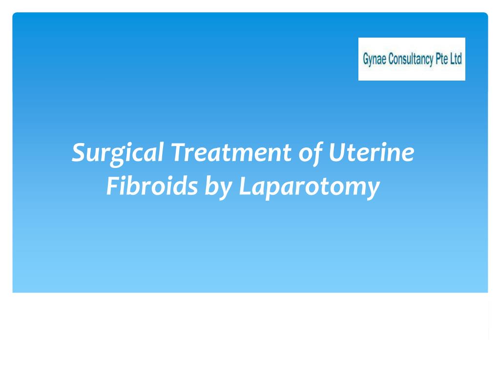 PPT - Surgical Treatment of Uterine Fibroids by Laparotomy PowerPoint ...