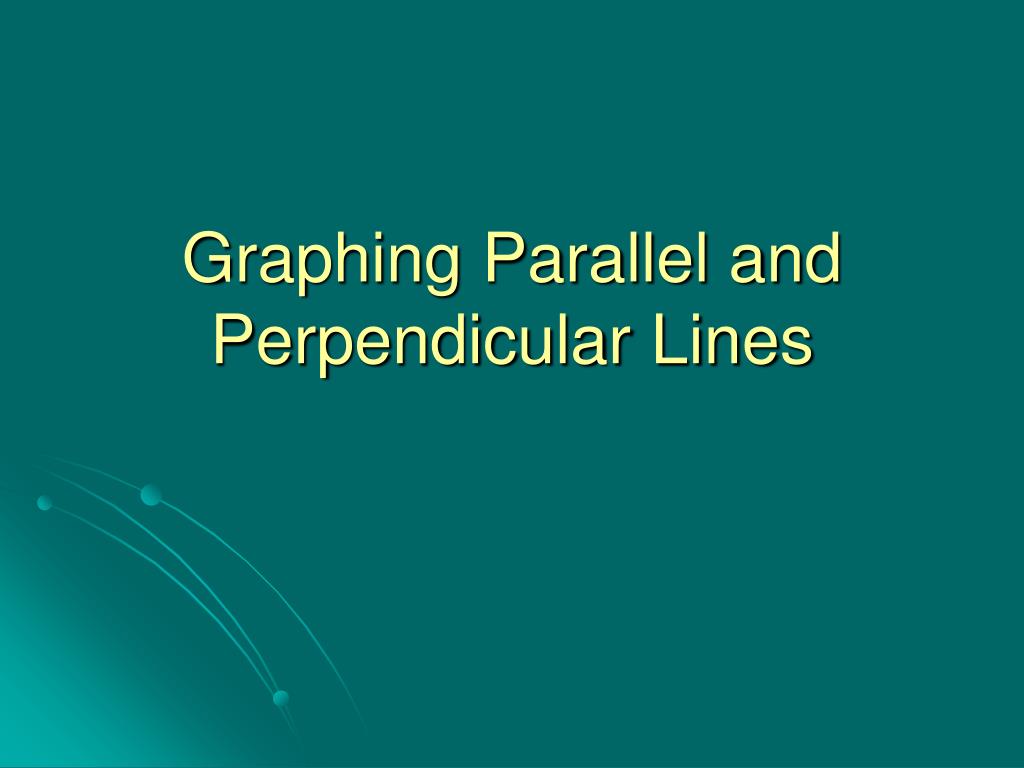 PPT - Graphing Parallel and Perpendicular Lines PowerPoint Presentation ...