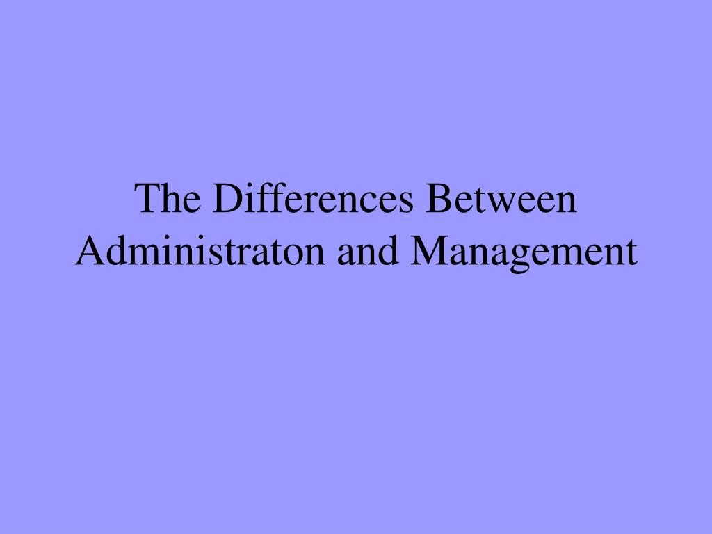 PPT - The Distinction Between Administration and Management PowerPoint ...