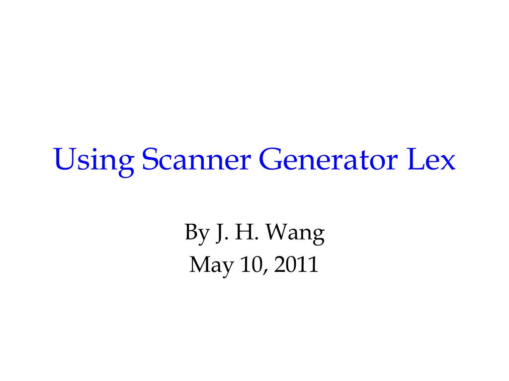 PPT - Using Scanner Generator Lex PowerPoint Presentation, free ...