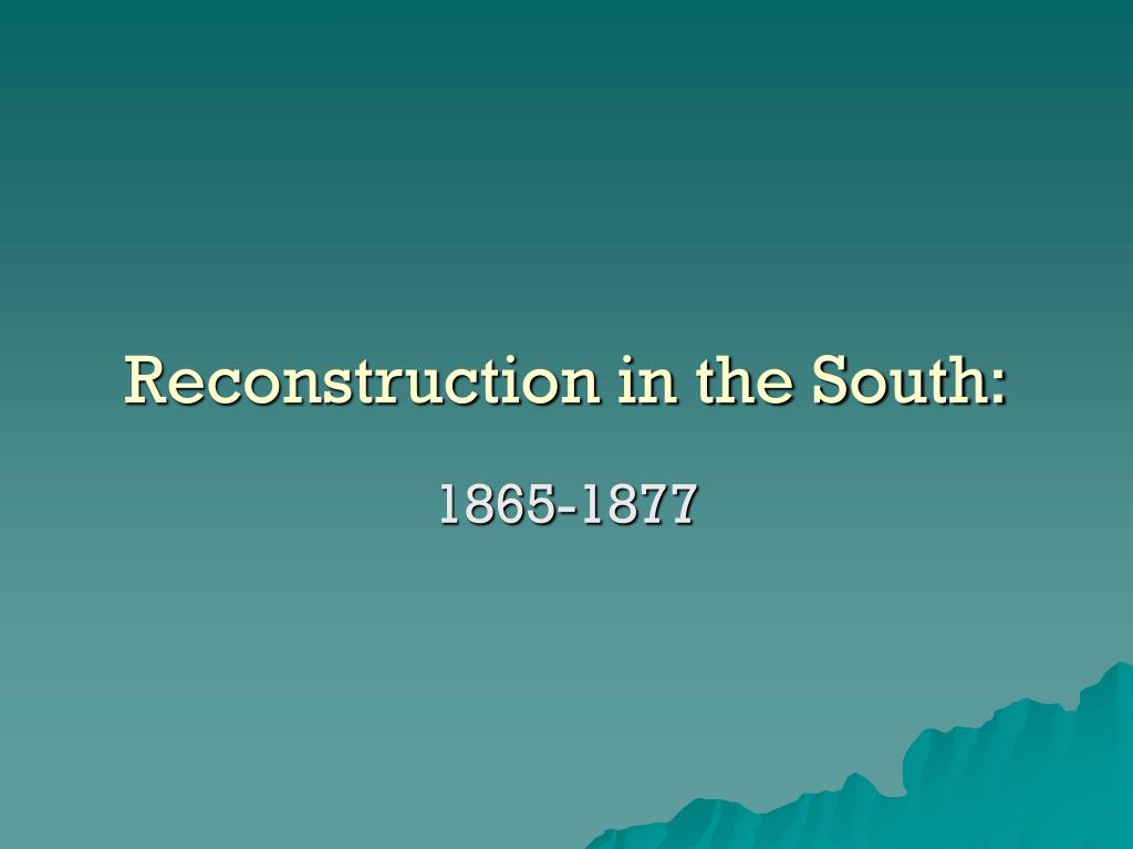 PPT - Reconstruction in the South: PowerPoint Presentation, free ...