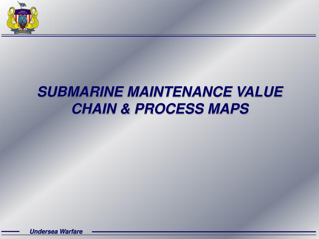 PPT - SUBMARINE MAINTENANCE VALUE CHAIN & PROCESS MAPS PowerPoint ...