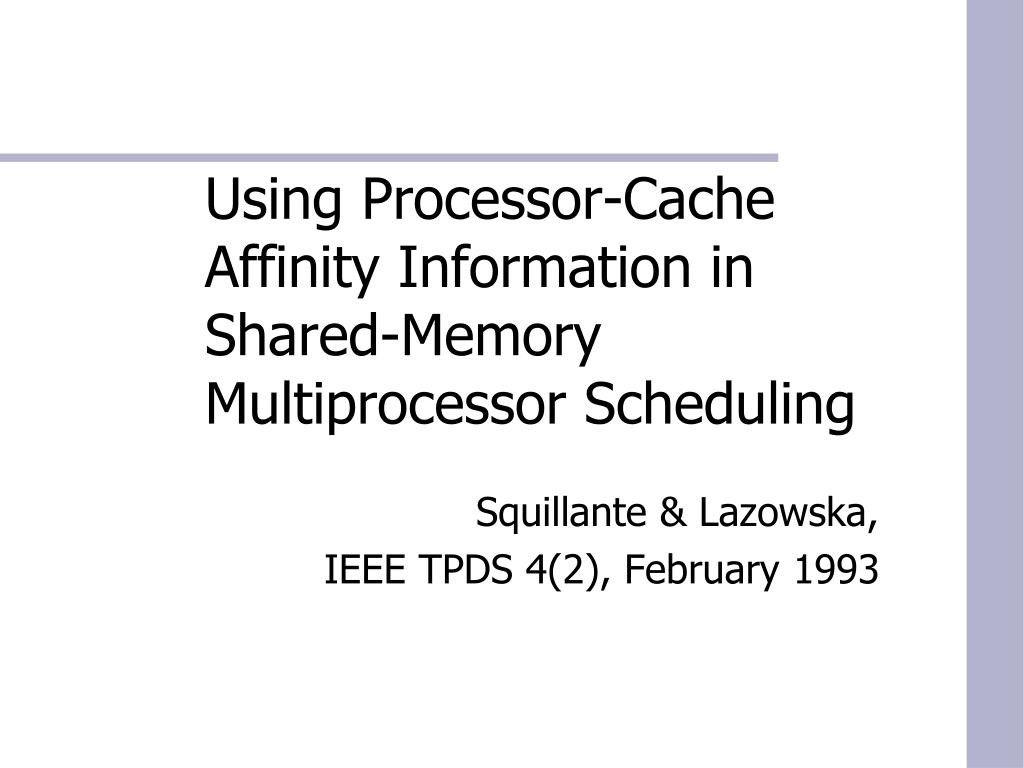 PPT - Using Processor-Cache Affinity Information in Shared-Memory Multiprocessor Scheduling ...