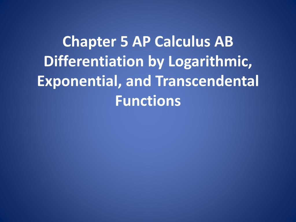 PPT - Chapter 5 AP Calculus AB Differentiation by Logarithmic ...