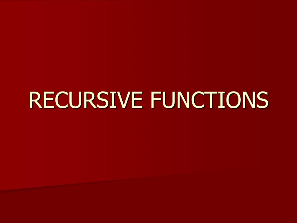 PPT - RECURSIVE FUNCTIONS PowerPoint Presentation, free download - ID ...