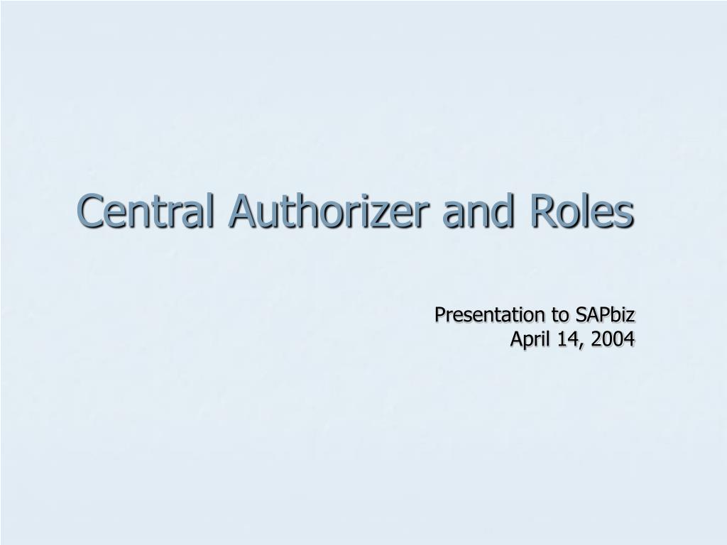 PPT - Central Authorizer and Roles PowerPoint Presentation, free ...
