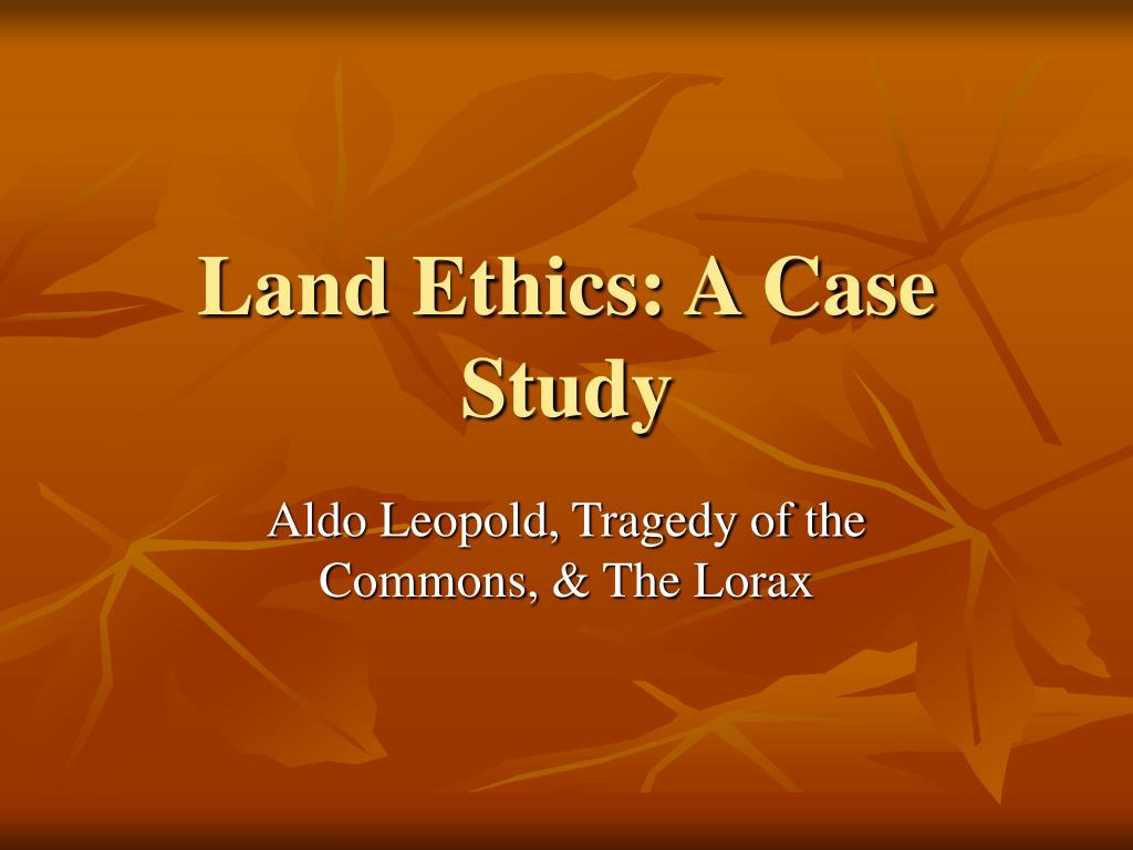 PPT - Land Ethics: A Case Study PowerPoint Presentation, free download ...