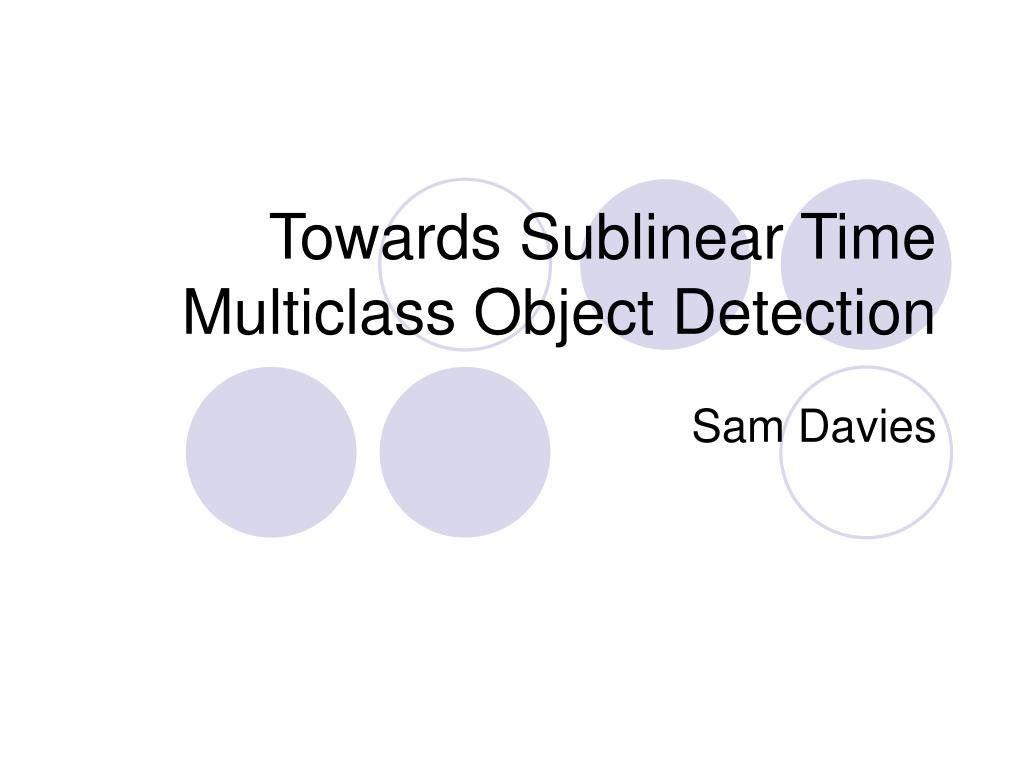 PPT - Towards Sublinear Time Multiclass Object Detection PowerPoint Presentation - ID:4208202