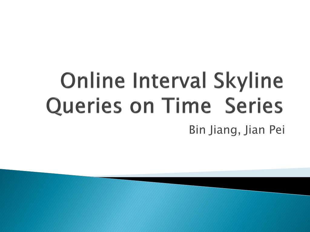 PPT - Online Interval Skyline Queries on Time Series PowerPoint Presentation - ID:4210318