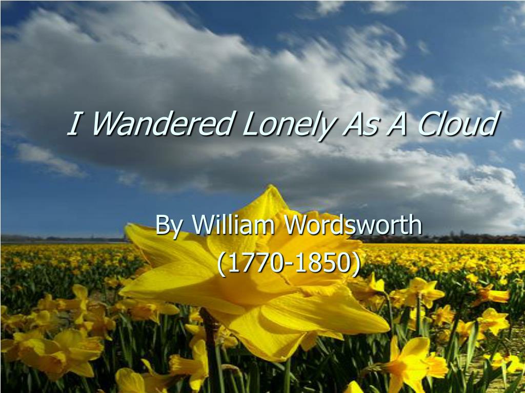PPT - I Wandered Lonely As A Cloud PowerPoint Presentation, free ...