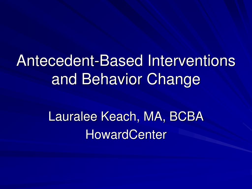 PPT - Antecedent-Based Interventions and Behavior Change PowerPoint ...