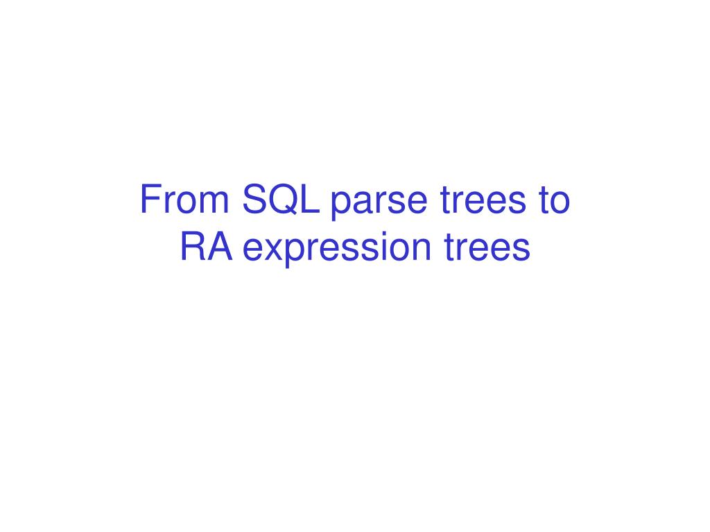 PPT - From SQL parse trees to RA expression trees PowerPoint ...