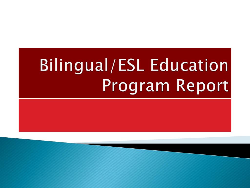 PPT - Bilingual/ESL Education Program Report PowerPoint Presentation ...