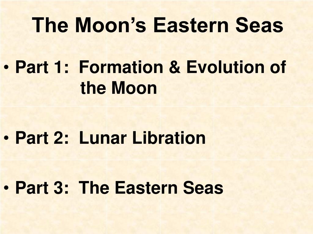 PPT - Part 1: Formation & Evolution of the Moon Part 2: Lunar Libration ...