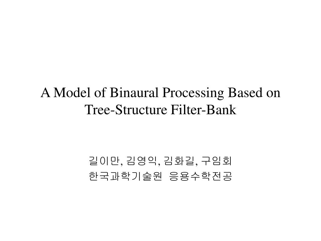 PPT - A Model of Binaural Processing Based on Tree-Structure Filter ...