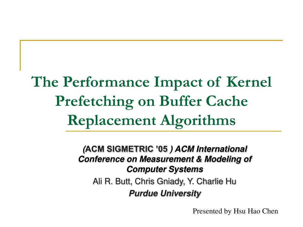 PPT - The Performance Impact of Kernel Prefetching on Buffer Cache Replacement Algorithms ...