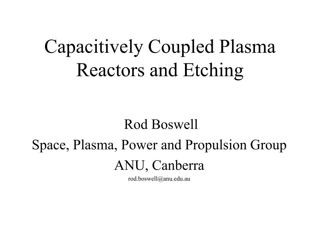 PPT - Capacitively Coupled Plasma Reactors and Etching PowerPoint ...