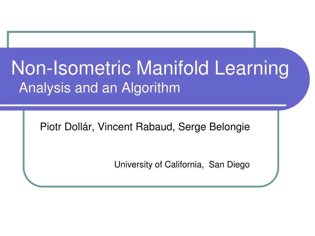 PPT - Non-Isometric Manifold Learning Analysis and an Algorithm ...