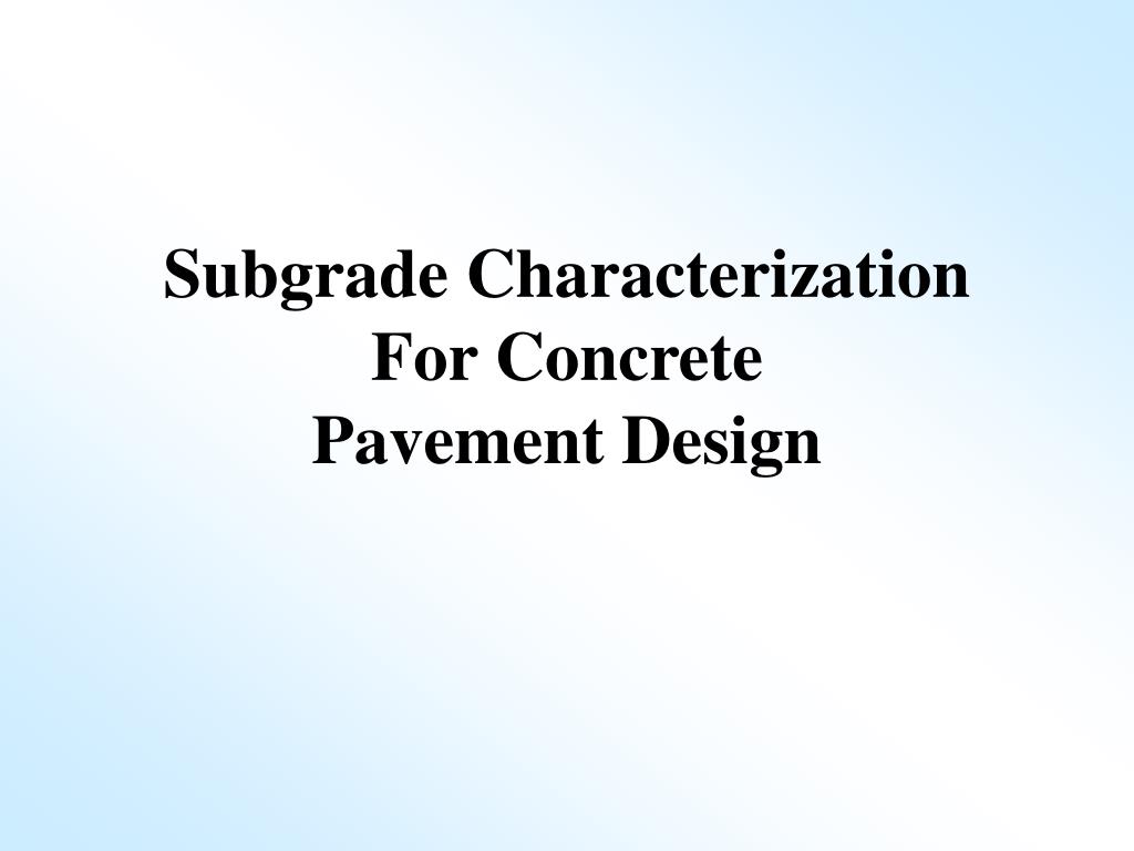 PPT - Subgrade Characterization For Concrete Pavement Design PowerPoint ...