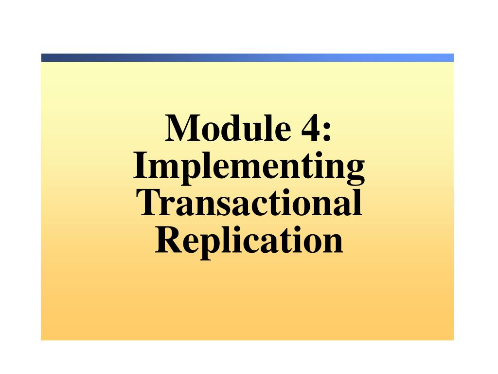 PPT - Module 4: Implementing Transactional Replication PowerPoint ...