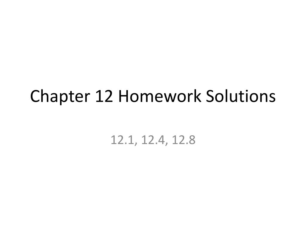 PPT - Chapter 12 Homework Solutions PowerPoint Presentation, free ...