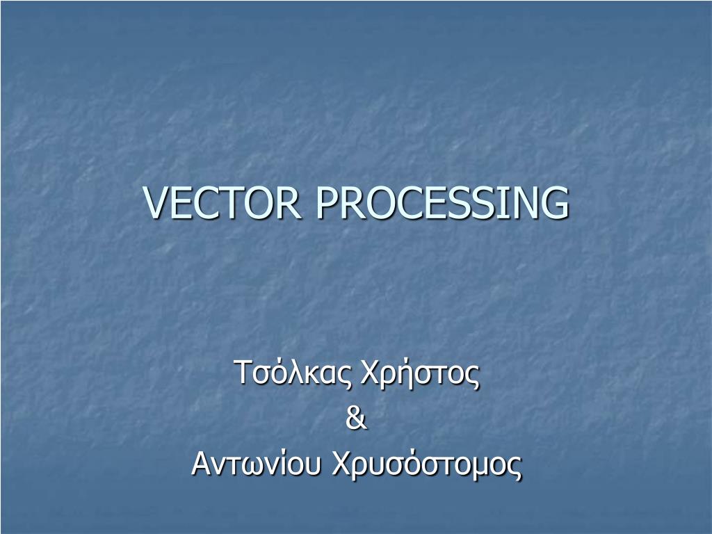 PPT - VECTOR PROCESSING PowerPoint Presentation, free download - ID:4221888
