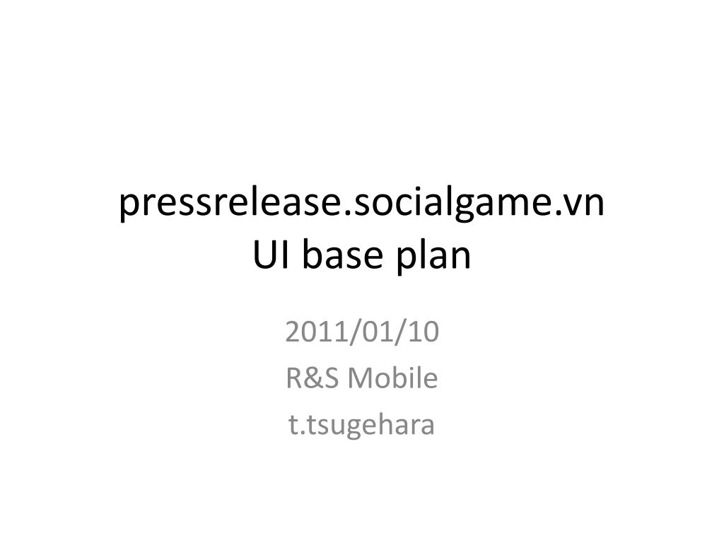PPT - pressrelease.socialgame.vn UI base plan PowerPoint Presentation ...