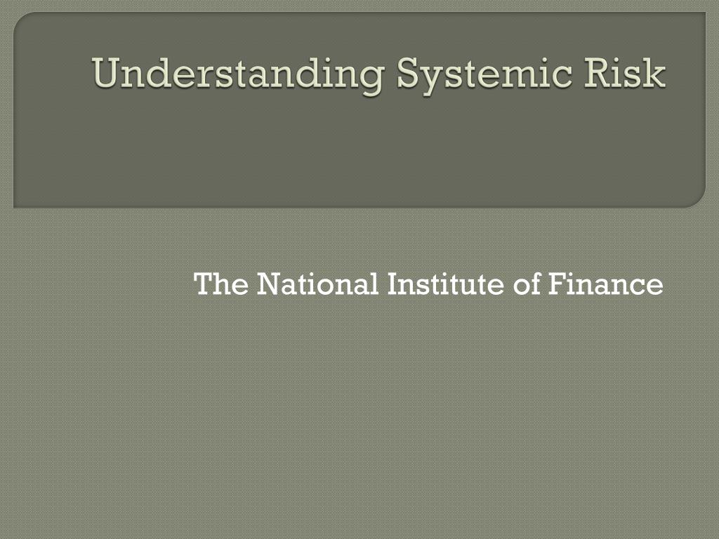 PPT - Understanding Systemic Risk PowerPoint Presentation, free ...