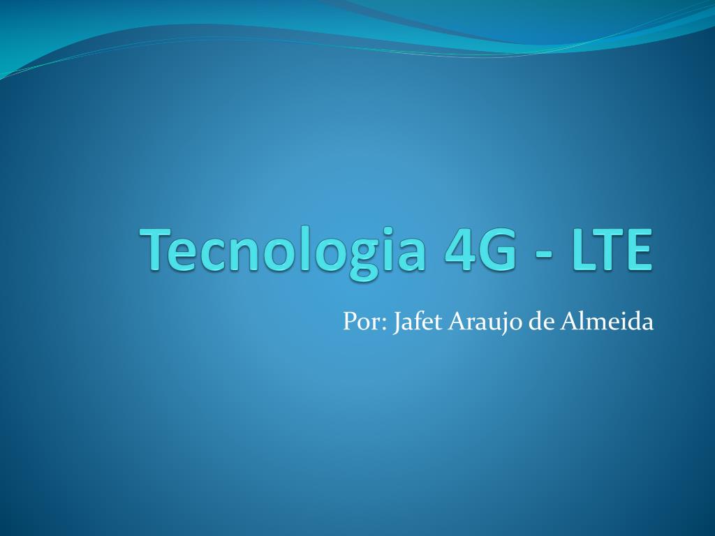 PPT - Tecnologia 4G - LTE PowerPoint Presentation, free download - ID:4223292
