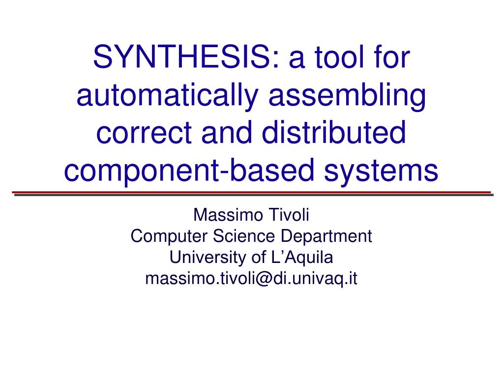 PPT - SYNTHESIS: a tool for automatically assembling correct and distributed component-based ...
