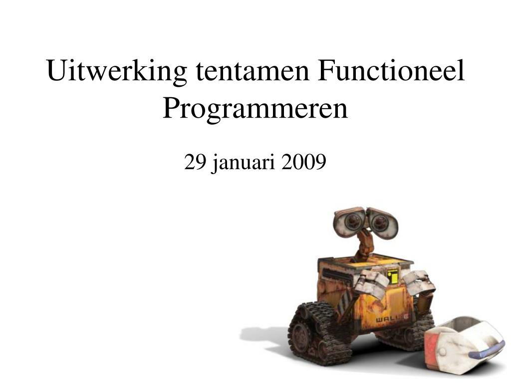 PPT - Uitwerking tentamen Functioneel Programmeren PowerPoint ...