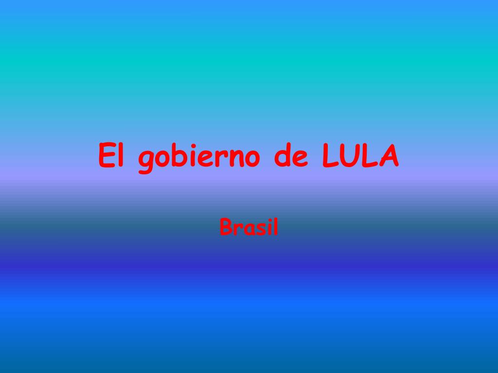 PPT - El gobierno de LULA PowerPoint Presentation, free download - ID ...