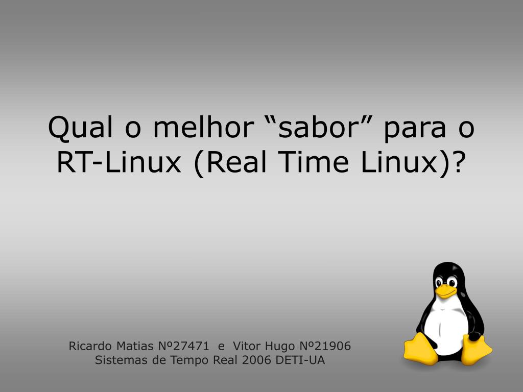 PPT - Qual o melhor “sabor” para o RT-Linux (Real Time Linux)? PowerPoint Presentation - ID:4234149