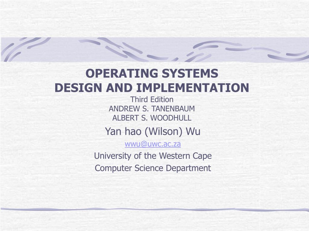 PPT - OPERATING SYSTEMS DESIGN AND IMPLEMENTATION Third Edition ANDREW S. TANENBAUM ALBERT S ...
