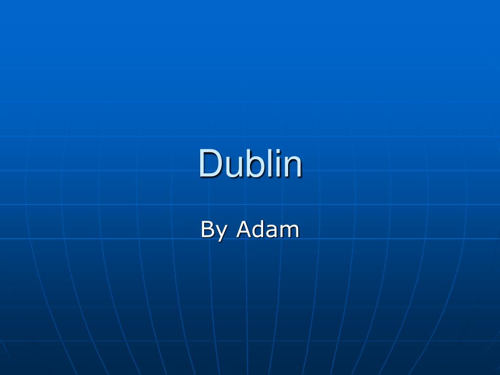 PPT - Dublin PowerPoint Presentation, free download - ID:4234888