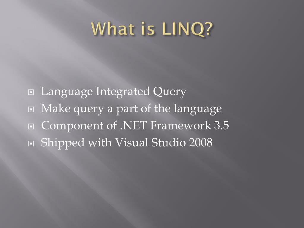 PPT - What is LINQ? PowerPoint Presentation, free download - ID:4235938