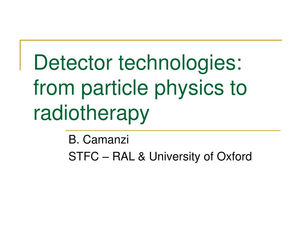 PPT - Detector technologies: from particle physics to radiotherapy ...