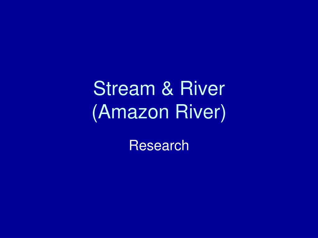 PPT - Stream & River (Amazon River) PowerPoint Presentation, free ...