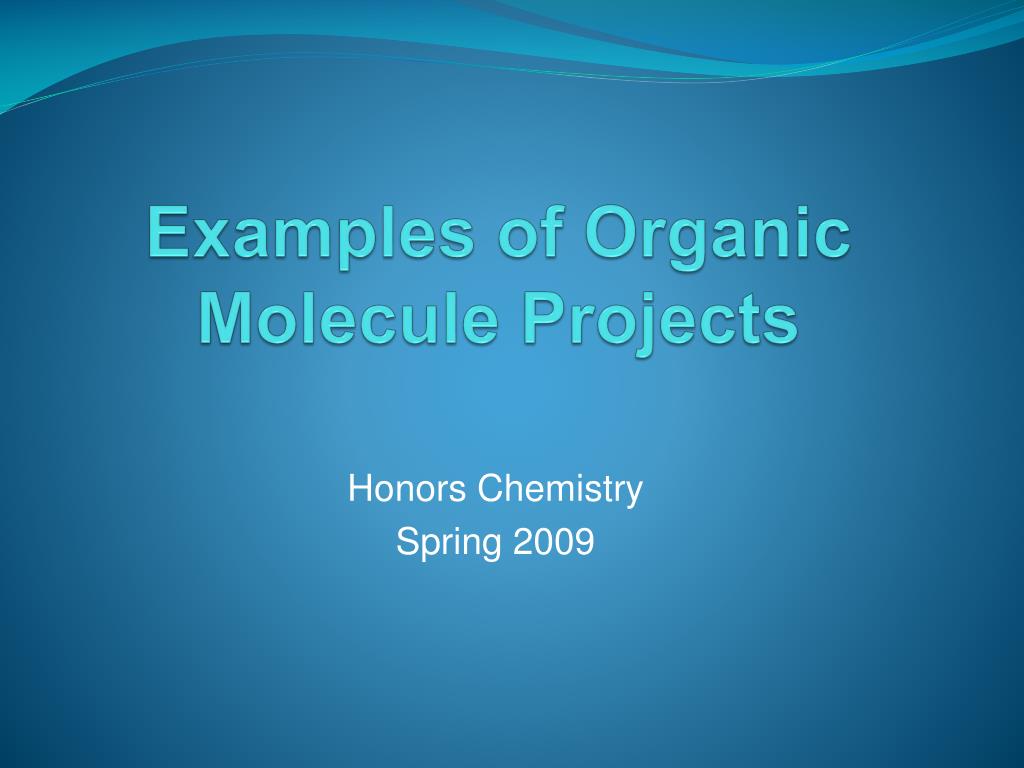 PPT - Examples of Organic Molecule Projects PowerPoint Presentation ...