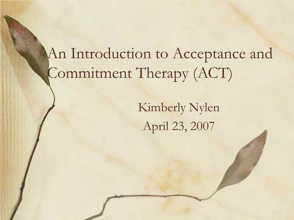 PPT - An Introduction to Acceptance and Commitment Therapy (ACT ...