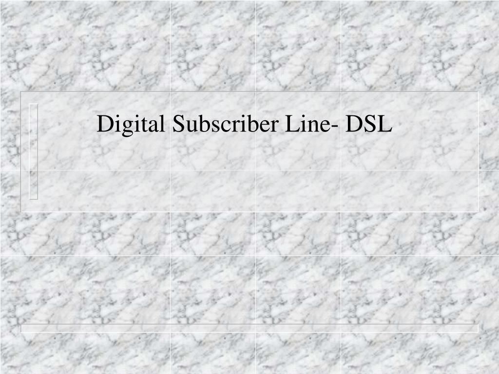 PPT - Digital Subscriber Line- DSL PowerPoint Presentation, free ...