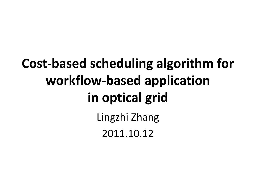Ppt Cost Based Scheduling Algorithm For Workflow Based Application In Optical Grid Powerpoint