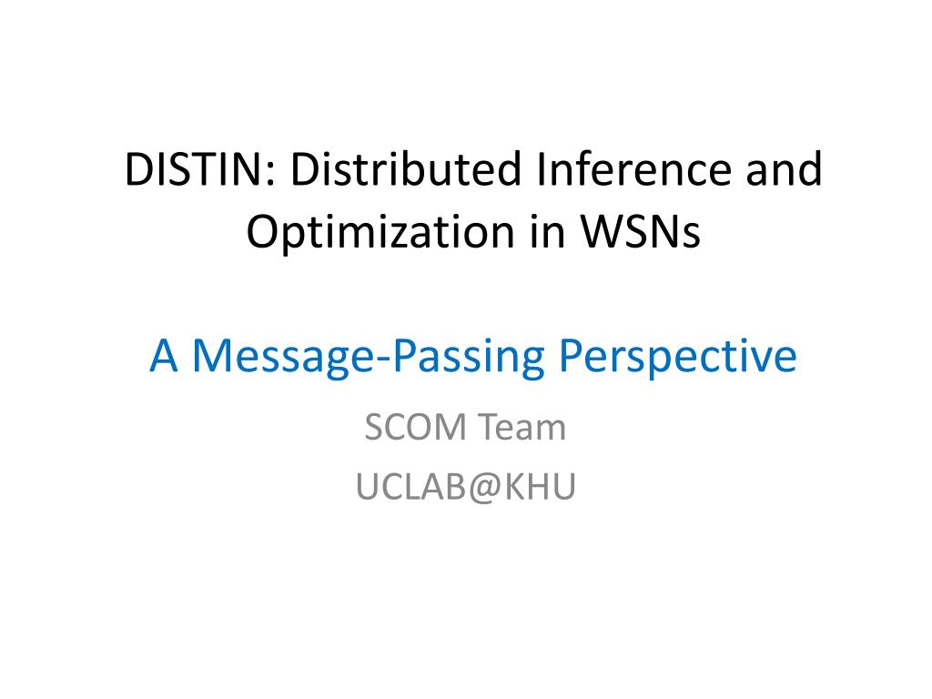 PPT - DISTIN: Distributed Inference and Optimization in WSNs A Message ...