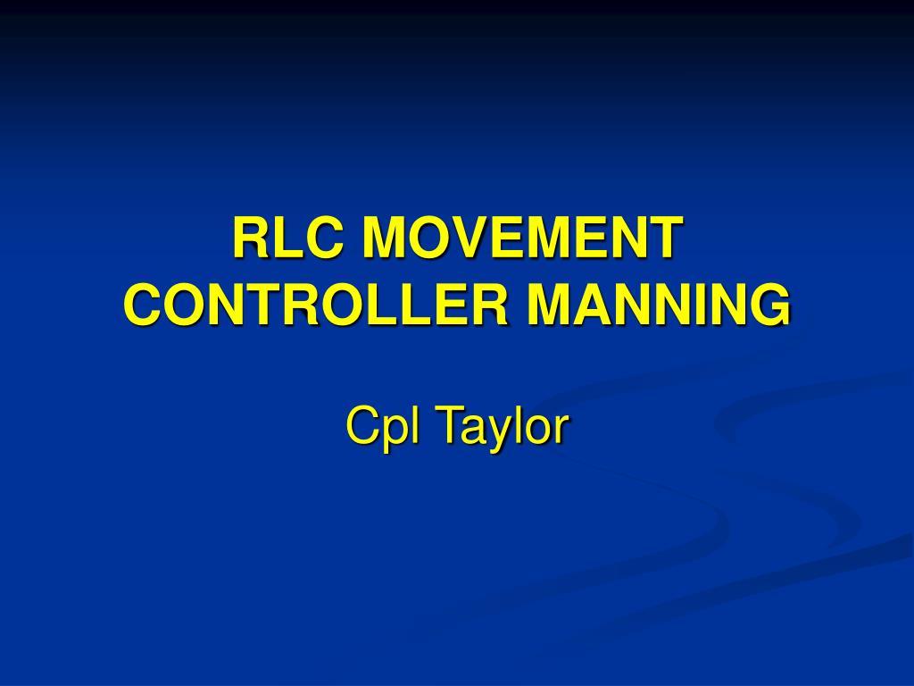 PPT - RLC MOVEMENT CONTROLLER MANNING PowerPoint Presentation, free ...