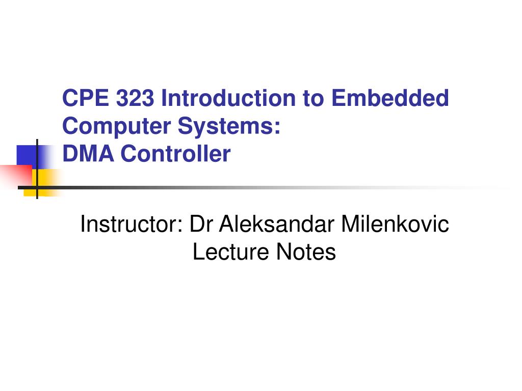 PPT - CPE 323 Introduction to Embedded Computer Systems: DMA Controller ...