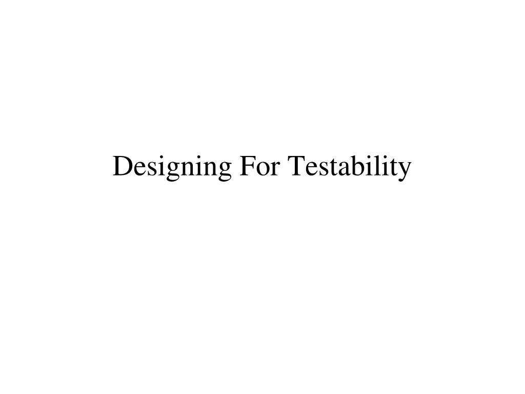 PPT - Designing For Testability PowerPoint Presentation, free download ...